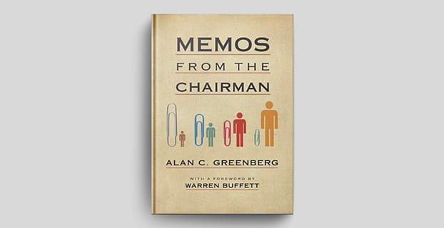 Memos from the Chairman: The famous memos of Bear Stearns Chairman Alan C. Greenberg.